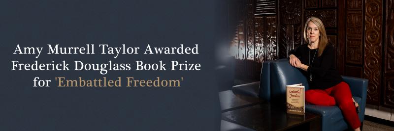 Amy Murrell Taylor Awarded Frederick Douglass Book Prize for 'Embattled ...